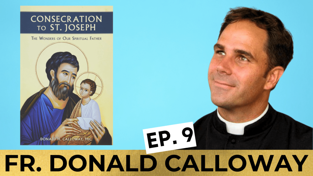 Interview with Fr. Donald Calloway on Consecration to St. Joseph | The ...