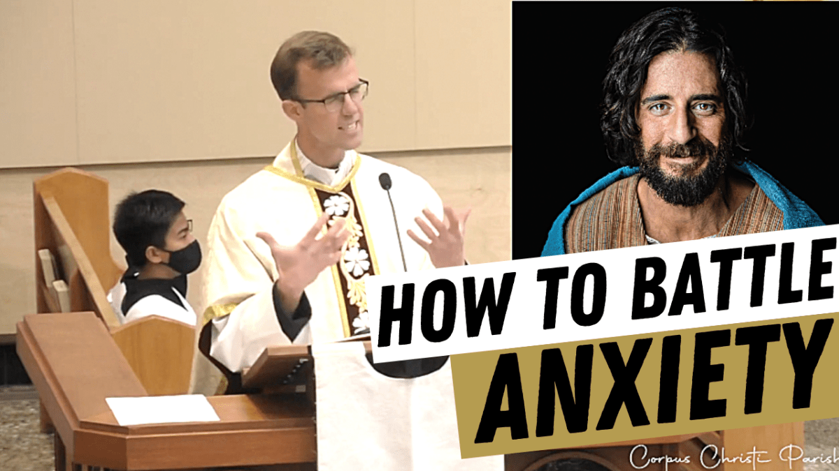How to Battle Anxiety // Fr. Richard Conlin – Homily for Dedication of ...