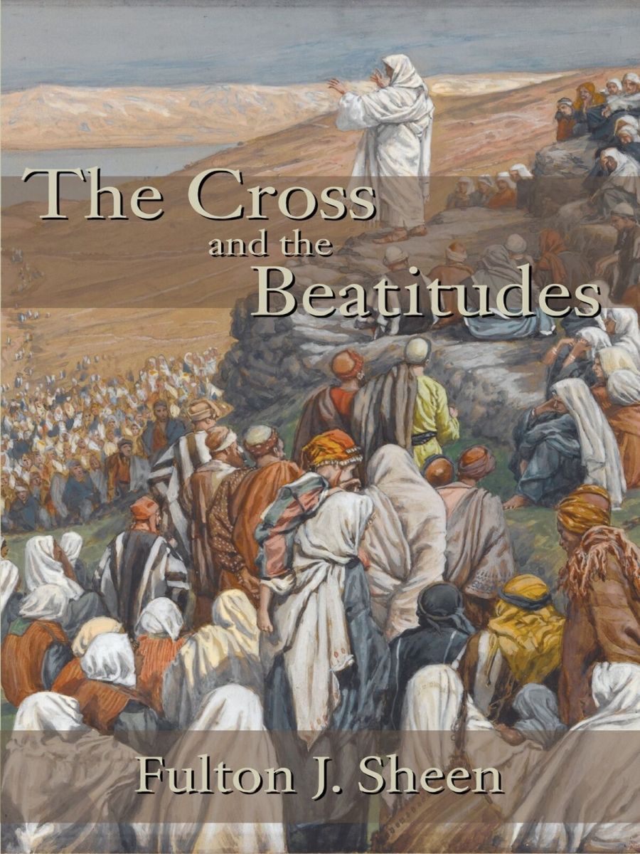 Summary of The Cross and the Beatitudes by Fulton Sheen (The 7 Last ...