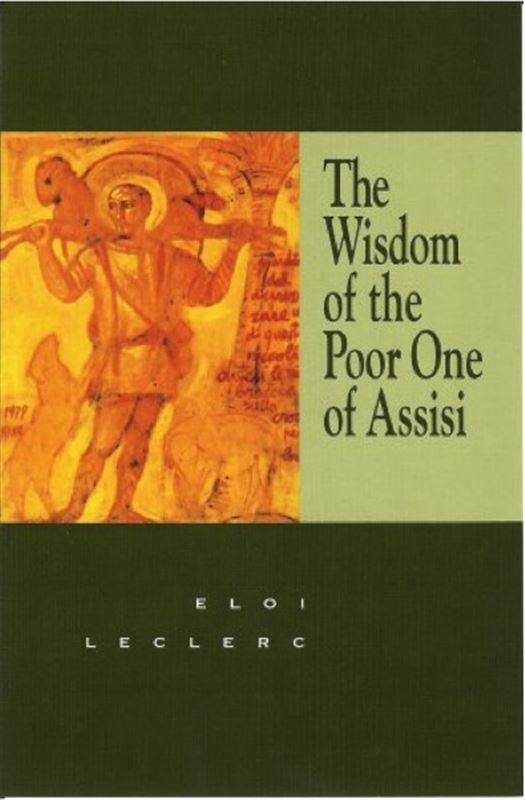 Summary of The Wisdom of the Poor One of Assisi by Eloi Leclerc ...