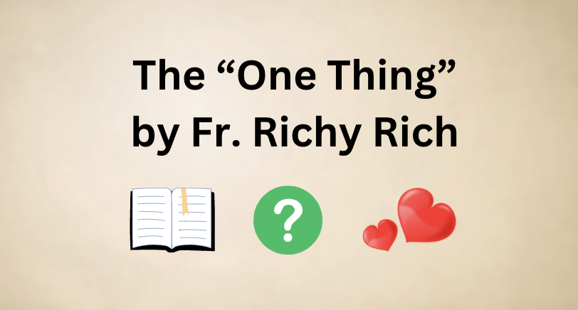 The “One Thing” by Fr. Richy Rich – Prodigal Catholic